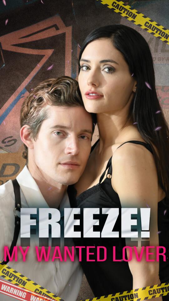 Freeze！My Wanted Lover: Watch Full Episodes Free